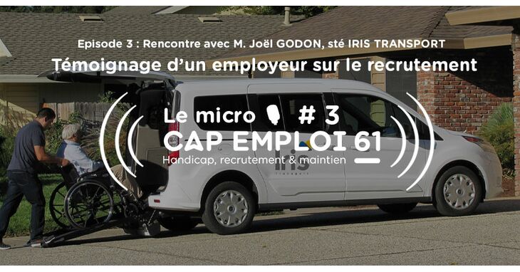 Rencontre avec M. GODON, recruteur chez IRIS TRANSPORT - Cap emploi 61